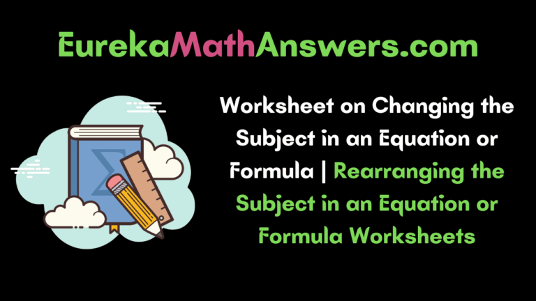 Worksheet on Changing the Subject in an Equation or Formula ...